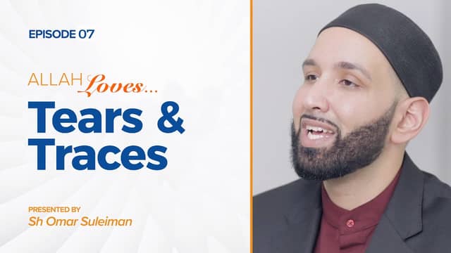 Allah Loves Tears and Traces | Episode 7 | Yaqeen Institute for Islamic ...