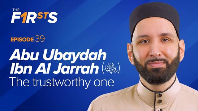 Abu Ubaydah Ibn Al Jarrah (ra): The Trustworthy One | Yaqeen Institute ...
