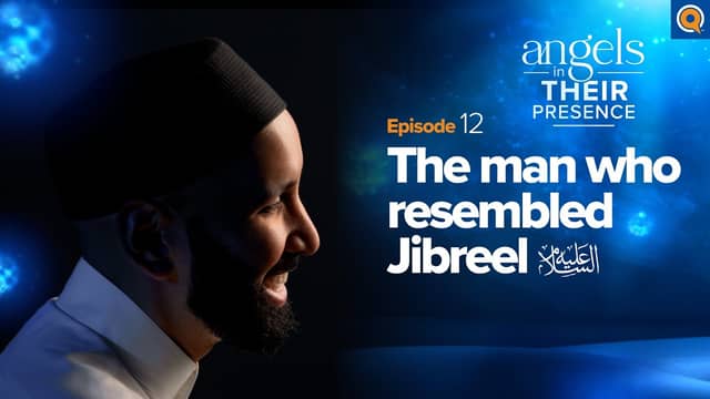 Ep. 12: The Man Who Resembled Jibreel (as) | Angels in Their Presence ...