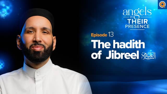 Ep. 13: The Hadith of Jibreel (as) | Angels in Their Presence | Season ...