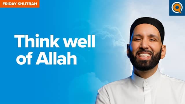 Think Well of Allah | Khutbah | Yaqeen Institute for Islamic Research