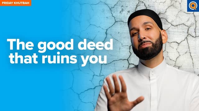 The Good Deed That Ruins You | Khutbah | Yaqeen Institute for Islamic ...