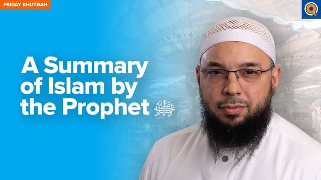 A Summary of Islam by the Prophet ﷺ | Khutbah | Yaqeen Institute for ...