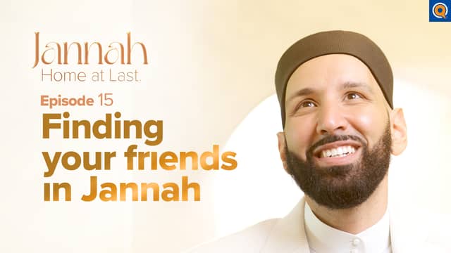 Your Friends in Jannah | Episode 15 | Yaqeen Institute for Islamic Research