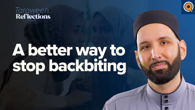A Better Way To Stop Backbiting | Taraweeh Reflections | Yaqeen ...
