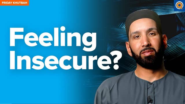 Conquering Your Insecurities | Khutbah | Yaqeen Institute for Islamic ...