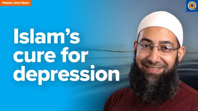 Islam's Cure for Depression | Khutbah | Yaqeen Institute for Islamic ...