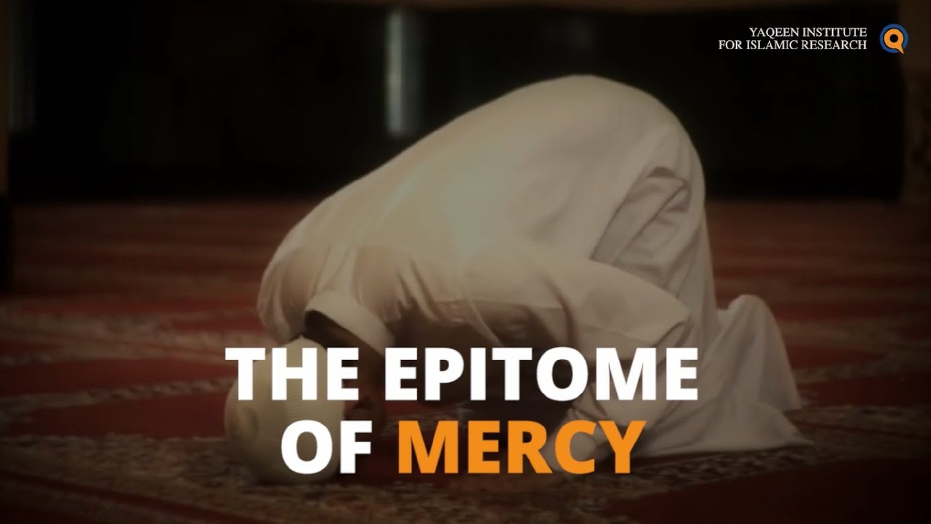 Prophet Muhammad - The Epitome Of Mercy | Yaqeen Institute for Islamic ...