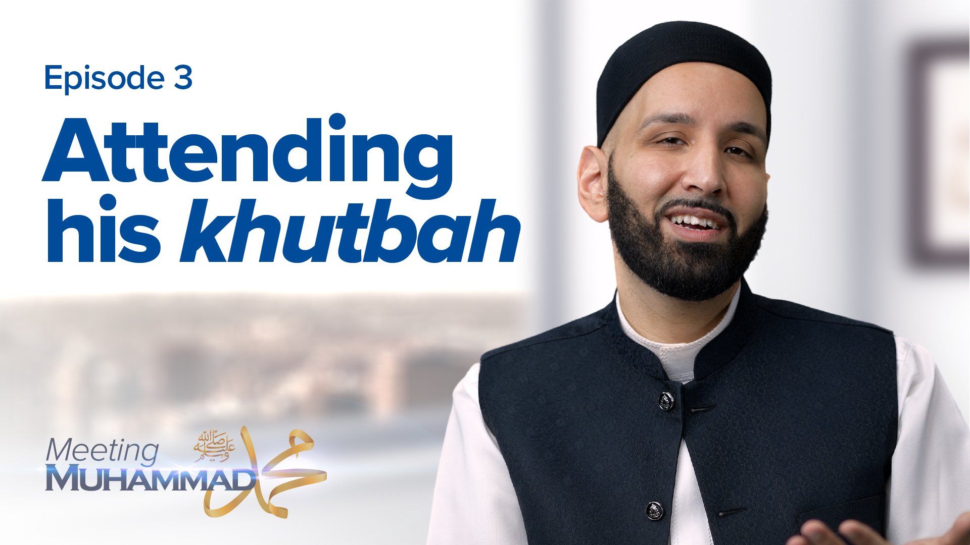 Attending His Khutbah | Meeting Muhammad ﷺ Episode 3 | Yaqeen Institute ...