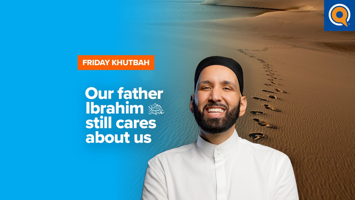 Our Father Ibrahim (as) Still Cares About Us | Khutbah | Yaqeen ...